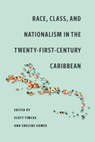 Race, Class, and Nationalism in the Twenty-First-Century Caribbean by ...