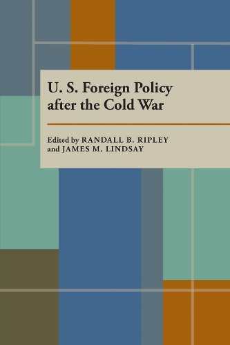U.S. Foreign Policy after the Cold War by Randall Ripley, James Lindsay ...