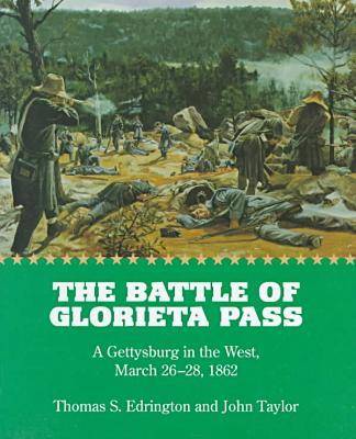 Battle of Glorieta Pass by Thomas S. Edrington, John Taylor | Waterstones