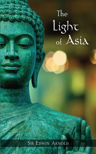 The Light of Asia by Sir Edwin Arnold | Waterstones