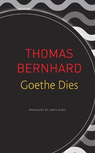 Goethe Dies by Thomas Bernhard, James Reidel | Waterstones