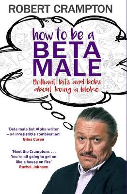 How to Be a Beta Male by Robert Crampton | Waterstones
