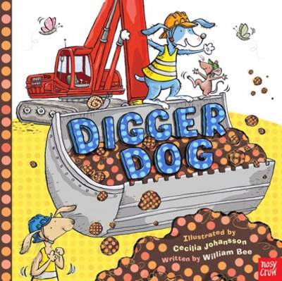 Digger Dog by William Bee, Cecilia Johansson | Waterstones
