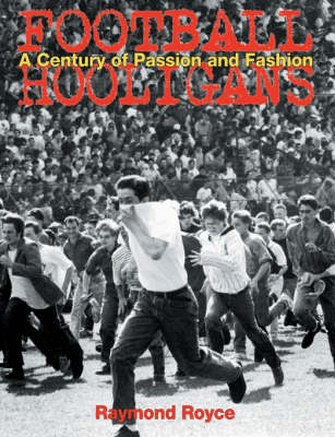 Football Hooligans by Raymond Royce | Waterstones