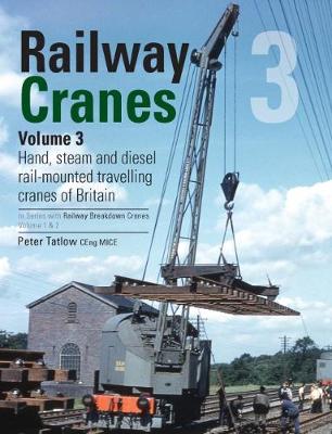 Railway Cranes Volume 3 by Peter Tatlow | Waterstones