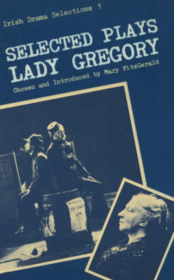 Selected Plays of Lady Gregory by Augusta Gregory, Mary FitzGerald ...