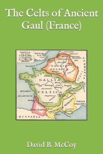 The Celts of Ancient Gaul (France) by David B McCoy | Waterstones