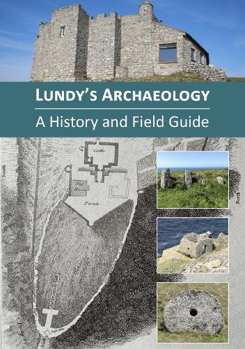 Lundy's Archaeology - A History and Field Guide by Chris Webster ...