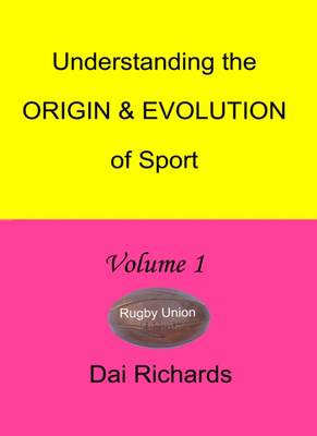 Understanding the Origin & Evolution of Sport by Dai Richards | Waterstones
