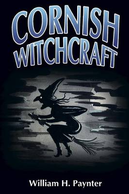 Cornish Witchcraft by William Henry Paynter, Jason Semmens | Waterstones