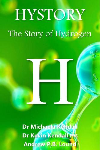 Hystory - The Story of Hydrogen by Michaela Kendall, Kevin Kendall ...