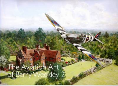 The Aviation Art of Barry Weekley 2 by Barry Weekley | Waterstones
