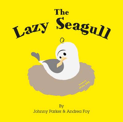 The Lazy Seagull by Dr Johnny Parker, Andrea Foy | Waterstones