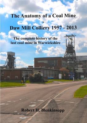 The Anatomy of a Coal Mine - Daw Mill Colliery 1957 - 2013 by Robert H ...
