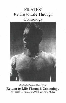 Pilates' Return to Life Through Contrology by Joseph Hubertus Pilates ...