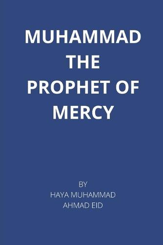 Muhammad The Prophet Of Mercy By Haya Muhammad Ahmad Eid Waterstones