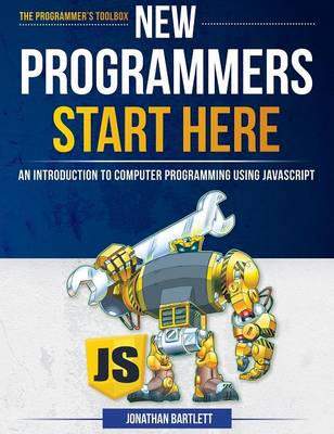 New Programmers Start Here by Jonathan Bartlett | Waterstones