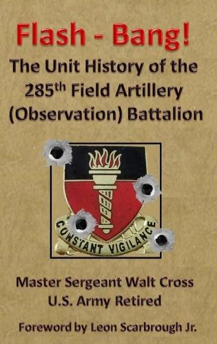 Flash - Bang the Unit History of the 285th Field Artillery (Observation ...
