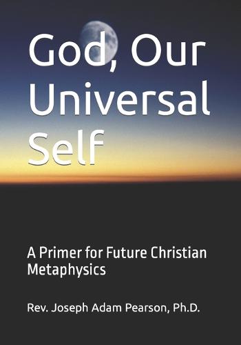 God, Our Universal Self by Joseph Adam Pearson | Waterstones