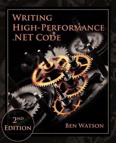 Writing High-Performance .NET Code by Vance Morrison, Leticia Watson | Waterstones