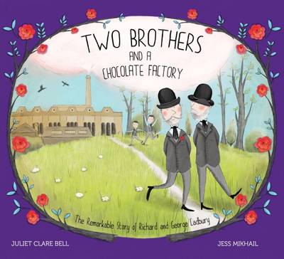 Two Brothers and a Chocolate Factory by Juliet Clare Bell, Jess Mikhail ...