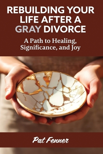 ReBuilding Your Life After a Gray Divorce by Pat Fenner | Waterstones