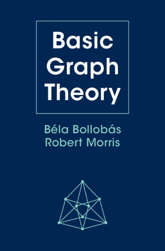 Basic Graph Theory by Béla Bollobás, Robert Morris | Waterstones