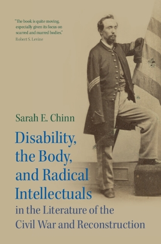 Disability, the Body, and Radical Intellectuals in the Literature of ...