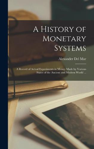 A History of Monetary Systems by Alexander 1836-1926 Del Mar | Waterstones