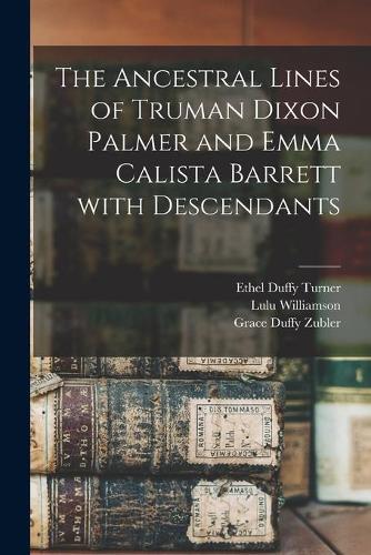 The Ancestral Lines of Truman Dixon Palmer and Emma Calista Barrett ...