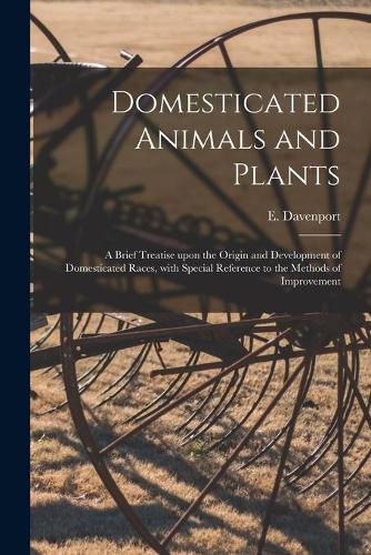 Domesticated Animals and Plants by E (Eugene) 1856-1941 Davenport | Waterstones