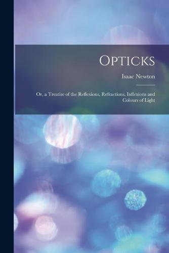 Opticks by Isaac 1642-1727 Newton | Waterstones