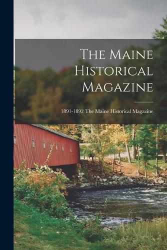 The Maine Historical Magazine; 1891-1892 The Maine historical magazine ...