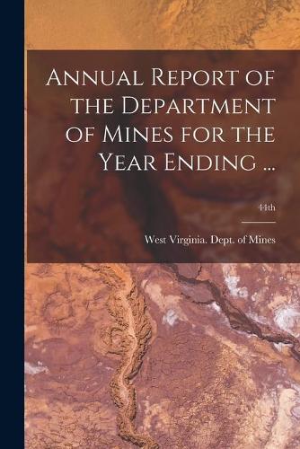 Annual Report of the Department of Mines for the Year Ending ...; 44th ...