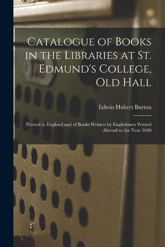Catalogue of Books in the Libraries at St. Edmund's College, Old Hall ...