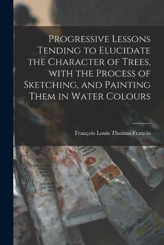 Progressive Lessons Tending to Elucidate the Character of Trees, With ...