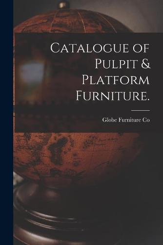Catalogue of Pulpit & Platform Furniture. by Globe Furniture Co ...