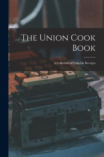 The Union Cook Book [microform] by ANONYMOUS | Waterstones