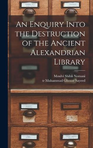 An Enquiry Into the Destruction of the Ancient Alexandrian Library by ...