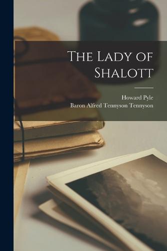 The Lady of Shalott by Lord Alfred Tennyson, Howard Pyle | Waterstones