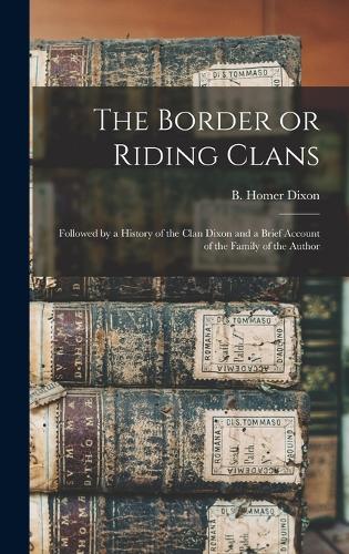 The Border or Riding Clans by B Homer Dixon | Waterstones