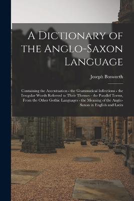 A Dictionary of the Anglo-Saxon Language by Joseph Bosworth | Waterstones