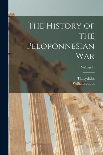 The History of the Peloponnesian War; Volume II by William Smith ...