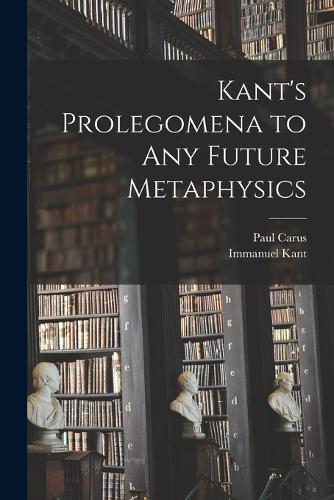 Kant's Prolegomena to Any Future Metaphysics by Immanuel Kant, Paul ...