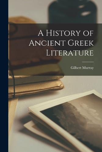 A History Of Ancient Greek Literature By Gilbert Murray Waterstones