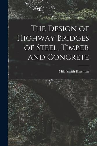 The Design of Highway Bridges of Steel, Timber and Concrete by Milo ...