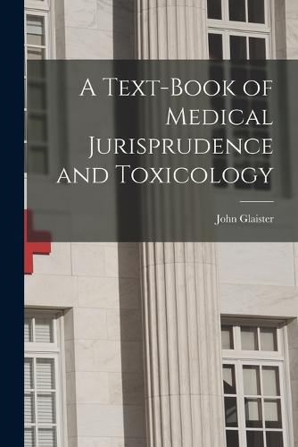 A Text-book of Medical Jurisprudence and Toxicology by John Glaister ...