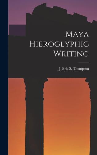 Maya Hieroglyphic Writing by J Eric S Thompson | Waterstones