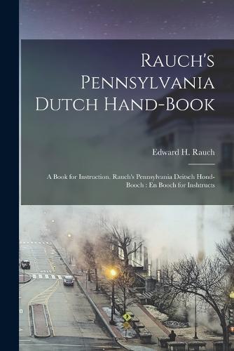 Rauch's Pennsylvania Dutch Hand-Book by Edward H Rauch | Waterstones