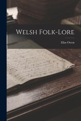 Welsh Folk-Lore by Elias Owen | Waterstones